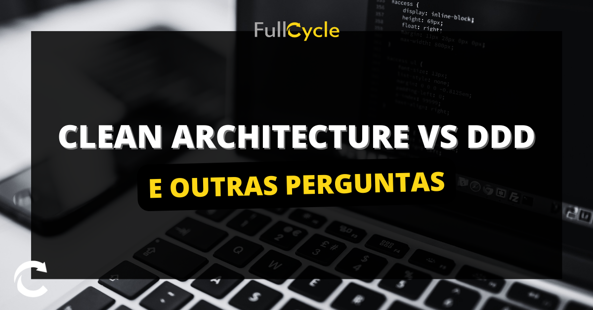 Clean Architecture vs DDD e outras perguntas - Full Cycle