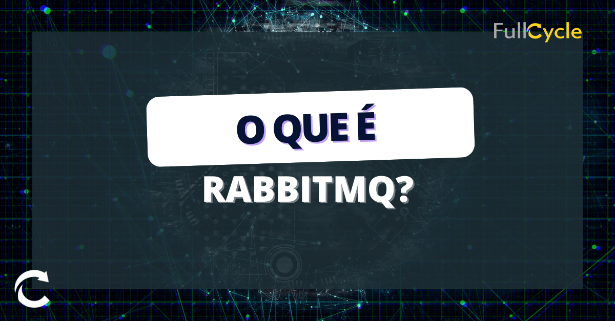 O que é RabbitMQ? - Full Cycle