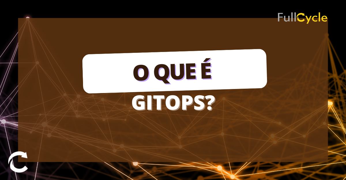 O que é GitOps? - Full Cycle